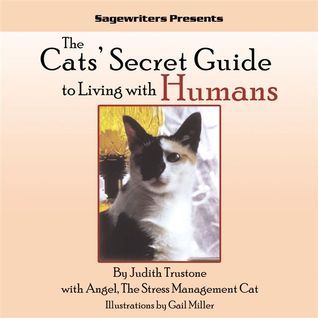 The Cats' Secret Guide to Living with Humans by Judith Trustone | Goodreads