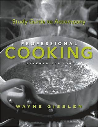 Study Guide to Accompany Professional Cooking by Wayne Gisslen | Goodreads