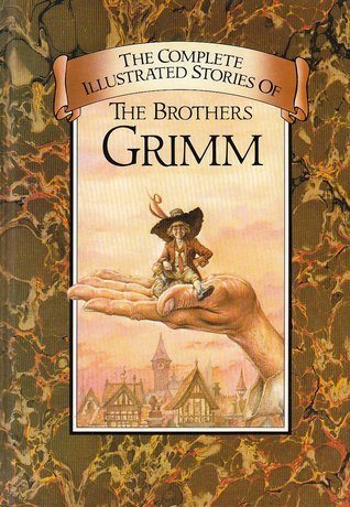 The Complete Illustrated Stories of the Brothers Grimm by Jacob Grimm ...