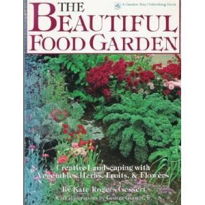The Beautiful Food Garden: Creative Landscaping With Vegetables, Herbs ...