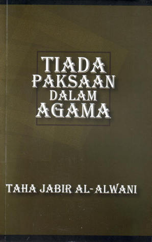 Tiada Paksaan Dalam Agama by Taha Jabir Al-Alwani | Goodreads