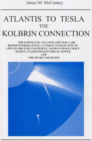 Altantis to Tesla the Kolbrin Connection by James M. McCanney | Goodreads
