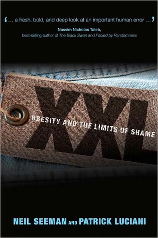 XXL: Obesity and the Limits of Shame by Neil Seeman | Goodreads