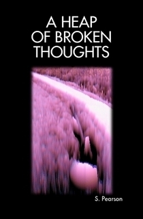 A Heap of Broken Thoughts by S. Pearson | Goodreads