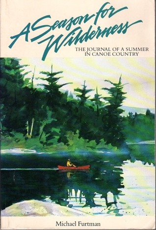 A Season for Wilderness: The Journal of a Summer in Canoe Country by ...