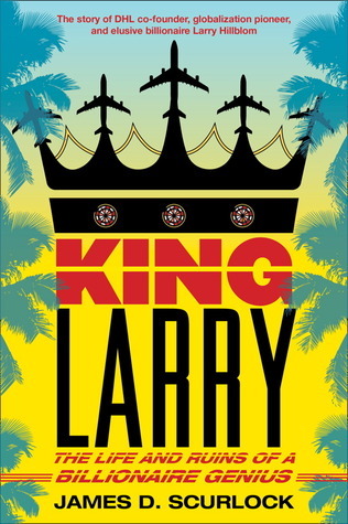 King Larry: The Life and Ruins of a Billionaire Genius by James D ...