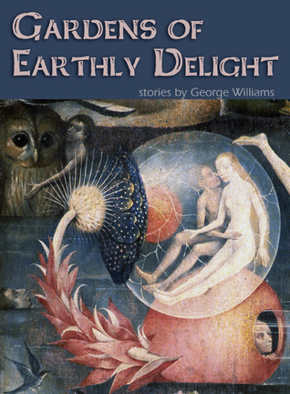 Gardens of Earthly Delight by George Williams | Goodreads