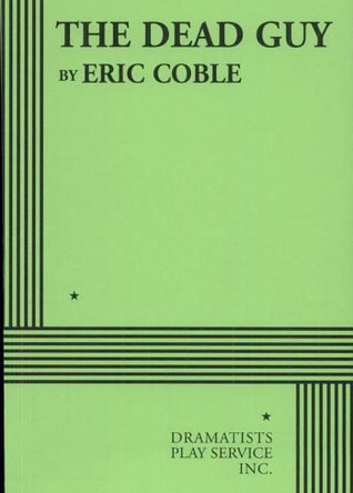 The Dead Guy - Acting Edition by Eric Coble | Goodreads