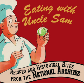 Eating with Uncle Sam: Recipes and Historical Bites from the National ...