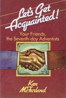 Let's Get Acquainted!: Your Friends, the Seventh-Day Adventists by Ken ...