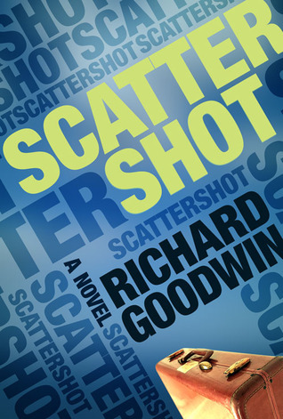 Scattershot by Richard Goodwin | Goodreads