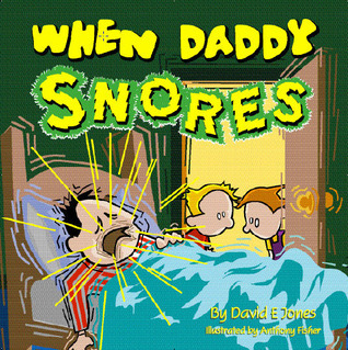 When Daddy Snores by David E. Jones | Goodreads