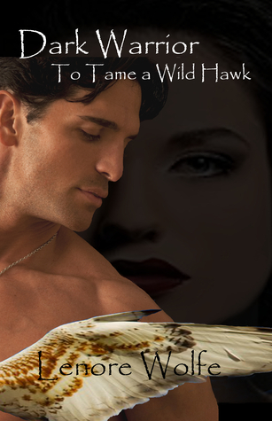 Dark Warrior: To Tame a Wild Hawk by Lenore Wolfe | Goodreads