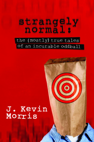 Strangely Normal: The Mostly True Tales of an Incurable Oddball by J ...