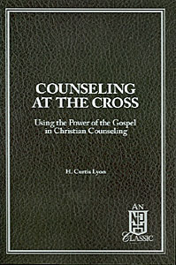 Counseling at the Cross: Using the Power of the Gospel in Christian ...