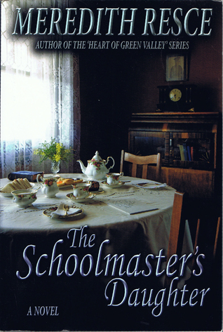 The Schoolmaster's Daughter by Meredith Resce | Goodreads