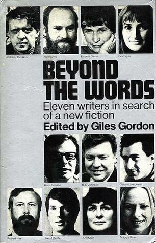 Beyond the Words: Eleven Writers in Search of a New Fiction by Giles Gordon | Goodreads