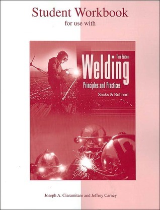 Welding: Principles & Practices, Student Workbook by Raymond Sacks ...