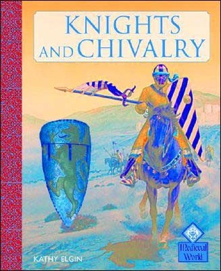 Knights and Chivalry (Medieval World) by Kathy Elgin | Goodreads