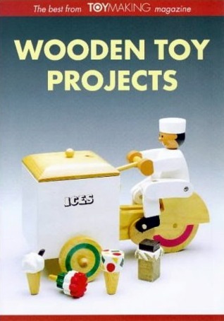Wooden Toy Projects by Toymaking Magazine | Goodreads