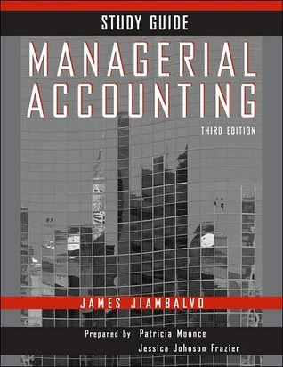 Managerial Accounting, Study Guide by James Jiambalvo | Goodreads