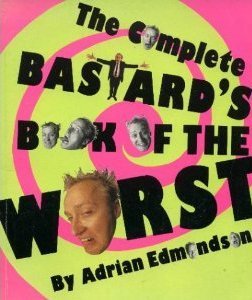 The Complete Bastard's Book of the Worst by Adrian Edmondson | Goodreads