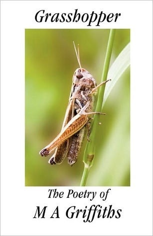 Grasshopper: The Poetry of M A Griffiths by Margaret Ann Griffiths ...