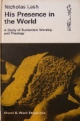 His Presence in the World: A Study of Eucharistic Worship and Theology ...