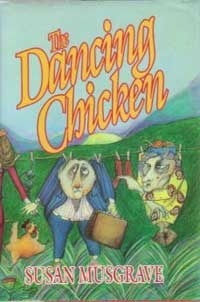 The dancing chicken: A novel by Susan Musgrave | Goodreads