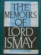 The Memoirs of General the Lord Ismay K.G., P.C., G.C.B., C.H., D.S.O ...