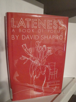 Lateness by David Shapiro | Goodreads