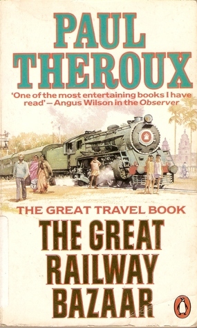 The Great Railway Bazaar by Paul Theroux | Goodreads