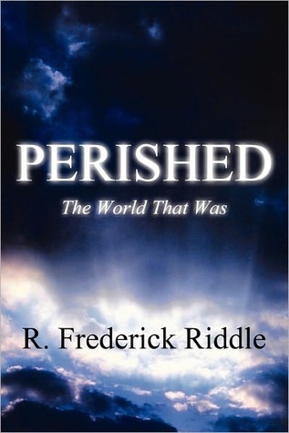 Perished: The World That Was by R. Frederick Riddle | Goodreads