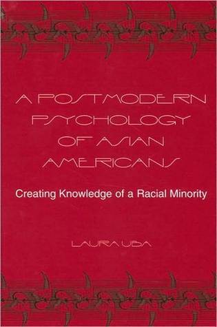 A Postmodern Psychology of Asian Americans: Creating Knowledge of a ...