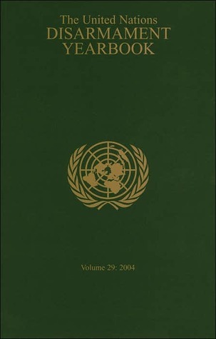 United Nations Disarmament Yearbook 2004 by United Nations | Goodreads