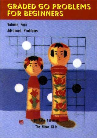 Graded GO Problems for Beginners, Volume Four: Advanced Problems by ...