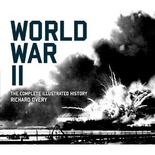 World War II: The Complete Illustrated History by Richard Overy | Goodreads