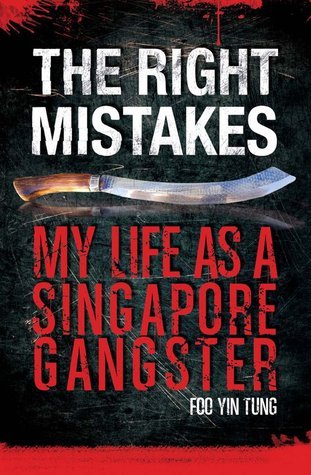 The Right Mistakes: My Life as a Singapore Gangster by Foo Yin Tung ...