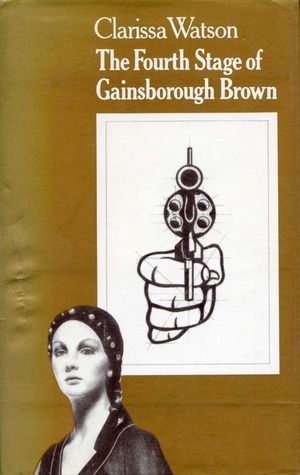 The Fourth Stage of Gainsborough Brown by Clarissa Watson | Goodreads