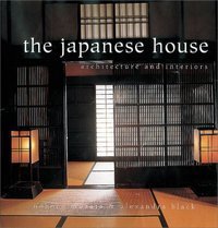The Japanese House: Architecture and Interiors by Alexandra Black ...