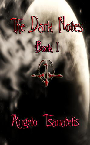 The Dark Notes, Book I by Angelo Tsanatelis | Goodreads