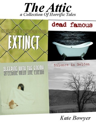 The Attic, A Collection of Horrific Tales by Kate Bowyer | Goodreads