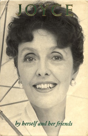 Joyce, by herself and her friends by Joyce Grenfell | Goodreads