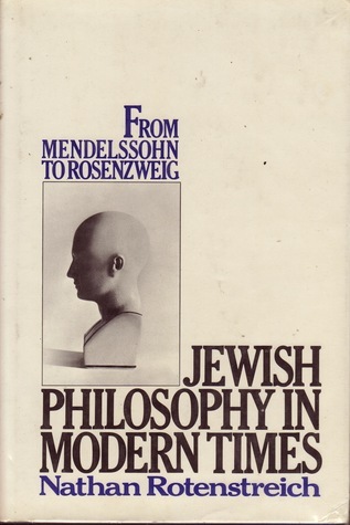 Jewish Philosophy in Modern Times. From Mendelssohn to Rosenzweig by ...
