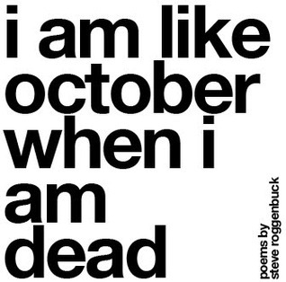 i am like october when i am dead by Steve Roggenbuck | Goodreads