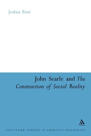 John Searle And the Construction of Social Reality by Joshua Rust ...