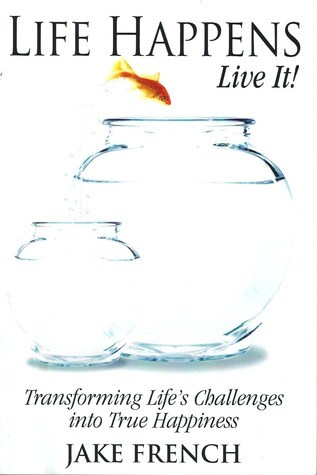 Life Happens Live It! by Jake French | Goodreads