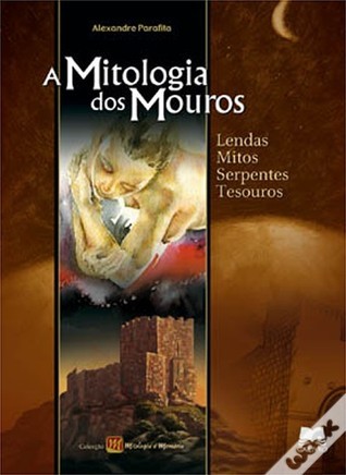 A Mitologia dos Mouros by Alexandre Parafita | Goodreads