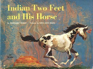 Indian Two Feet and His Horse by Margaret Friskey | Goodreads
