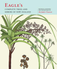 Eagle's Complete Trees and Shrubs of New Zealand by Audrey Lily Eagle ...